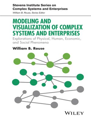 Modeling and Visualization of Complex Systems and Enterprises by William B. Rouse · OverDrive ...